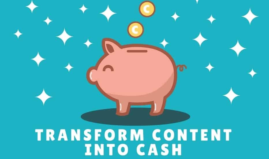 Creating Content - Transforming Content Into Cash